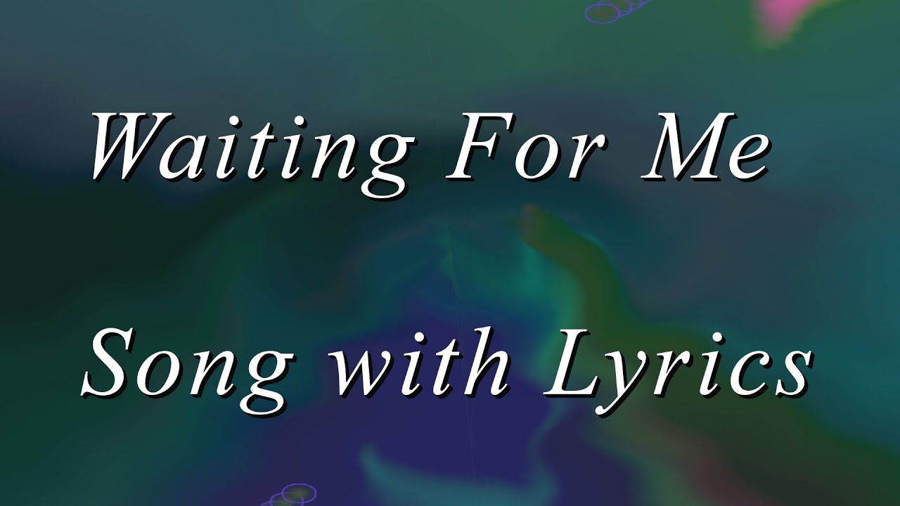 WAITING FOR ME SONG w LYRICS - YouTube