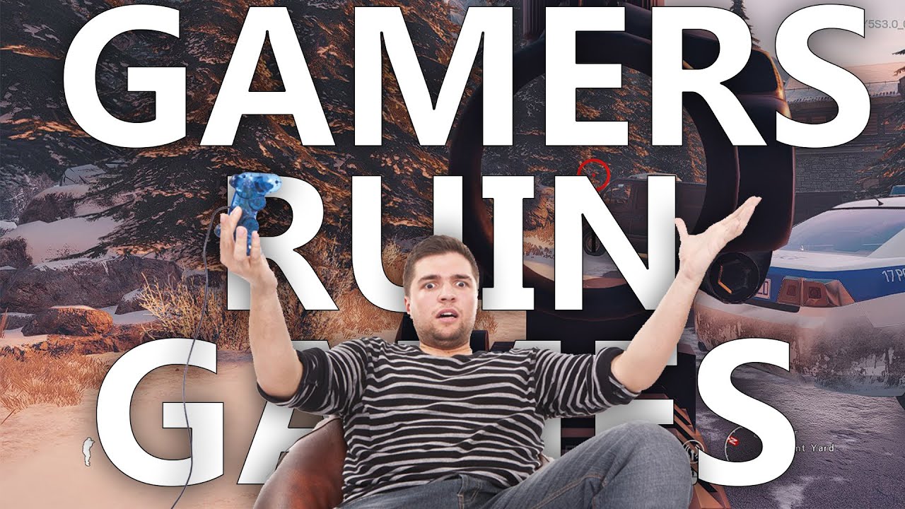 Gamers are RUINING Video Games - YouTube