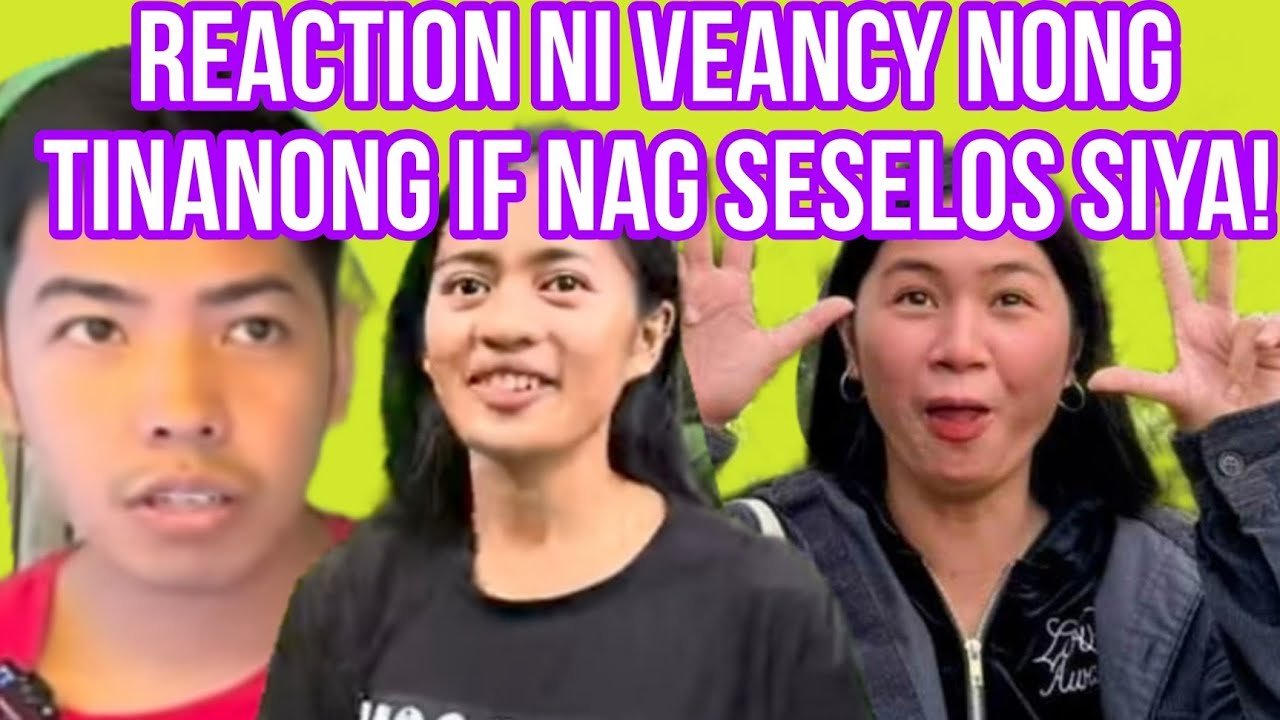 REACTION NI VEANCY NONG TINANONG IF NAG SESELOS SIYA #edcy - YouTube