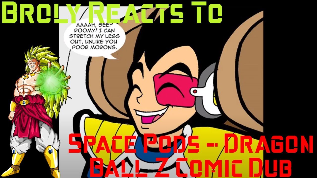 Broly Reacts To Space Pods - Dragon Ball Z Comic Dub - YouTube