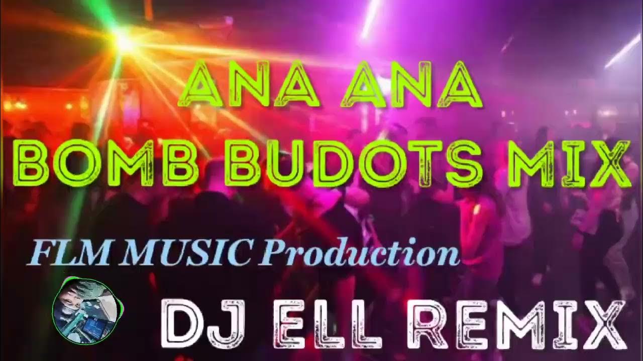 ANA ANA _ BOMB BUDOTS MIX- Dj ELL remix - YouTube Music