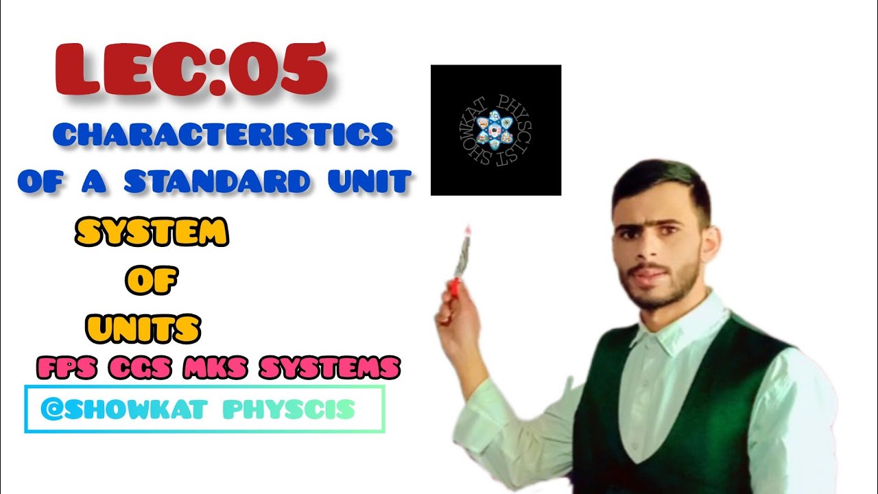 CLASS 11th: PHYSICS|CHARACTERISTICS OF STANDARD UNIT & SYSTEM OF UNITS MKS FPS CGS|WITH SHOWKAT ...