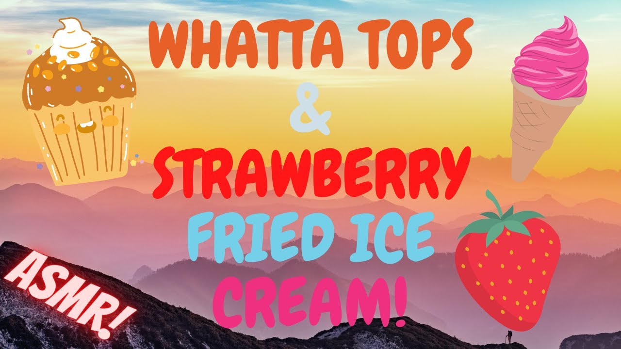 WHATTA TOPS CUPCAKE & STRAWBERRY ICE CREAM ROLLS | ASMR - YouTube