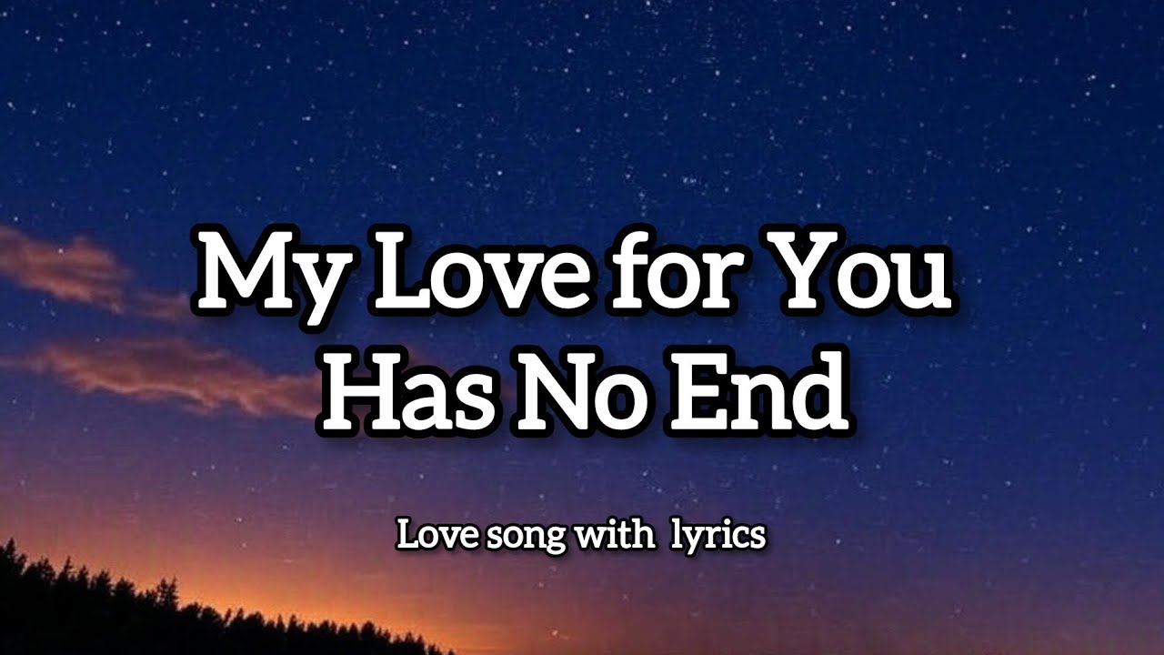 My Love for You Has No End - long song with "lyrics"♥️♥️ - YouTube