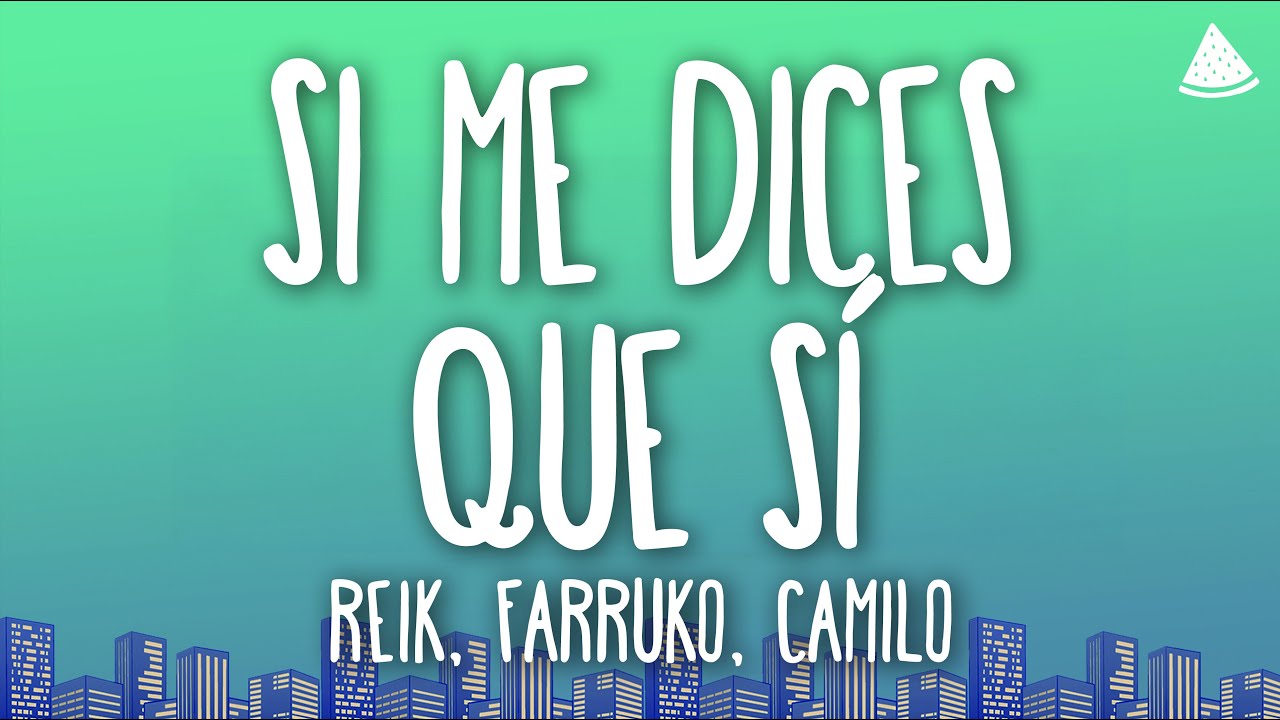 Reik, Farruko, Camilo - Si Me Dices Que Sí (Letra/Lyrics) - YouTube