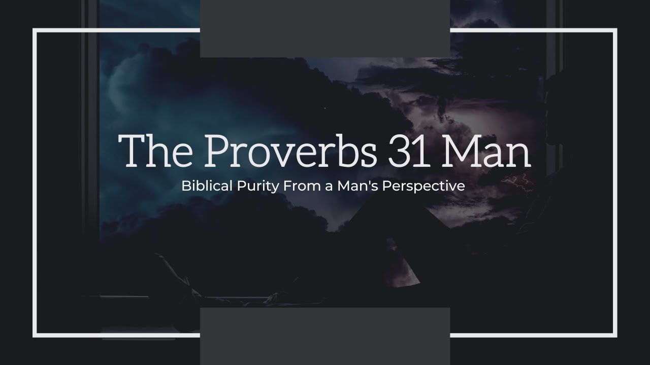The Proverbs 31 Man! (Part 1) - YouTube