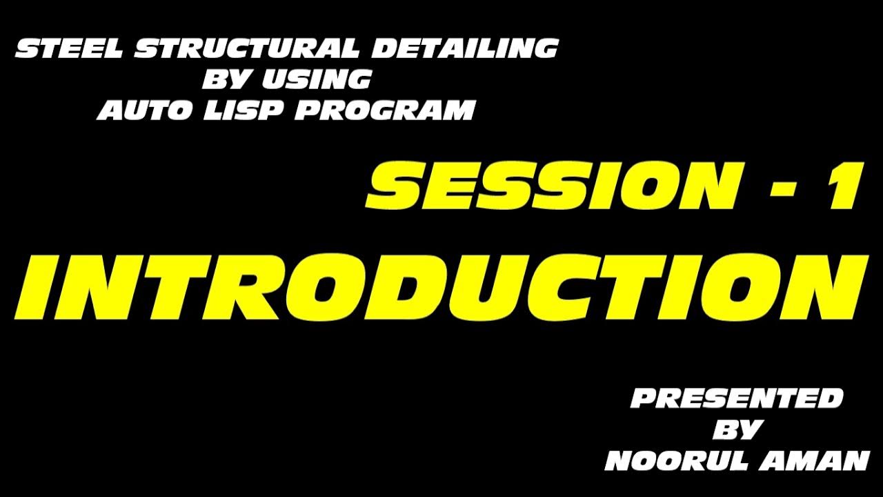 SESSION 1 - INTRODUCTION - STEEL STRUCTURAL DETAILING BY USING AutoLISP PROGRAM - YouTube