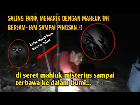 HORROR parah: di seret mahluk misterius sampai masuk ke dalam bumi ...