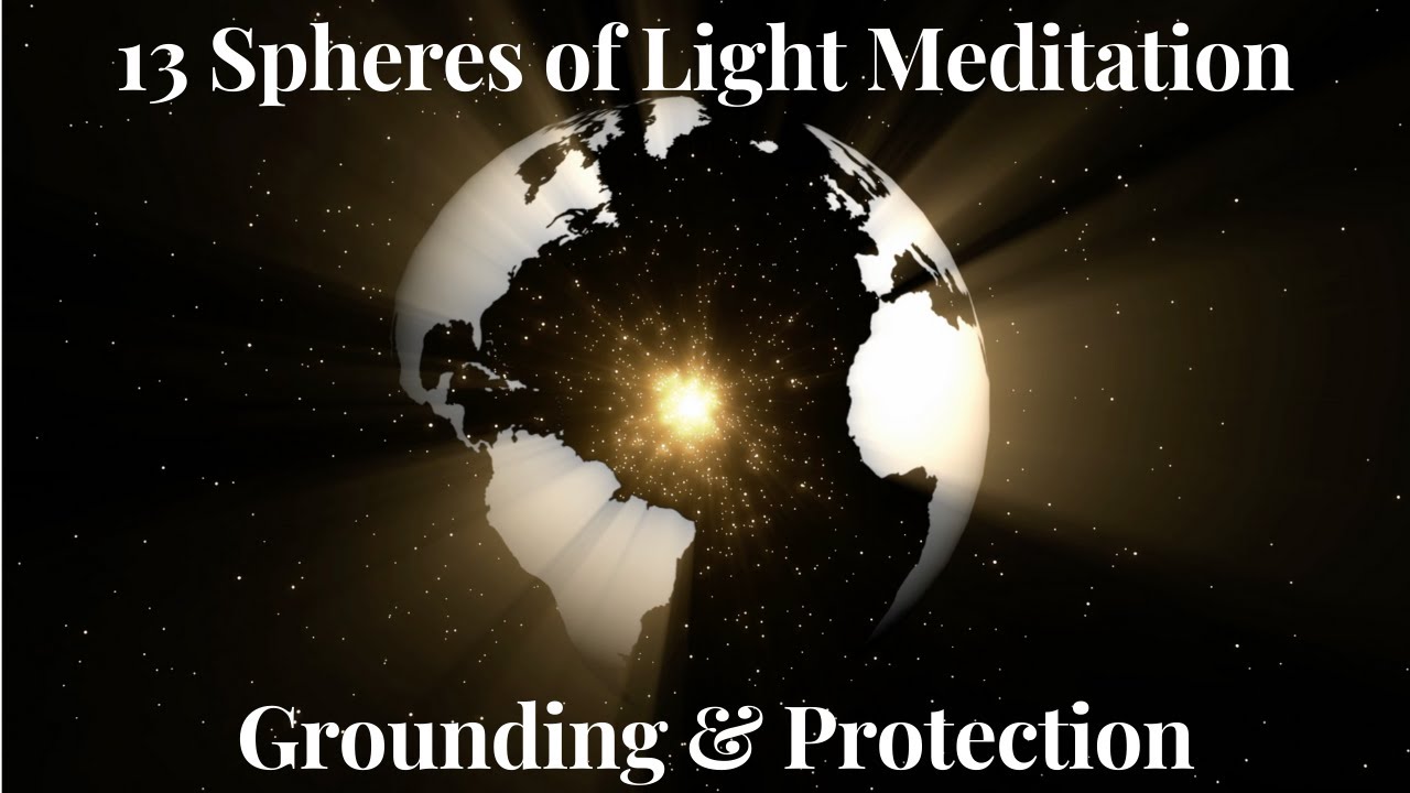 Grounding and Protection | 13 Spheres of Light Meditation - YouTube