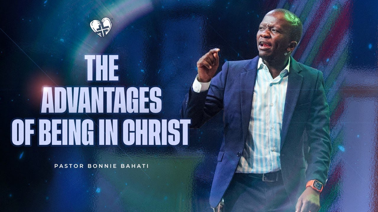 ADVANTAGES OF BEING IN CHRIST | PASTOR BONNIE BAHATI - YouTube