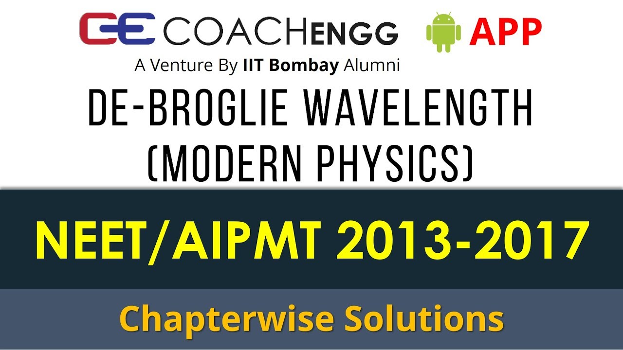 NEET Solutions | De Broglie Wavelength (Modern Physics) | 2013 to 2017 ...