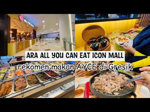 ARA ALL YOU CAN EAT ICON MALL | REKOMEN AYCE DI GRESIK | PART 2