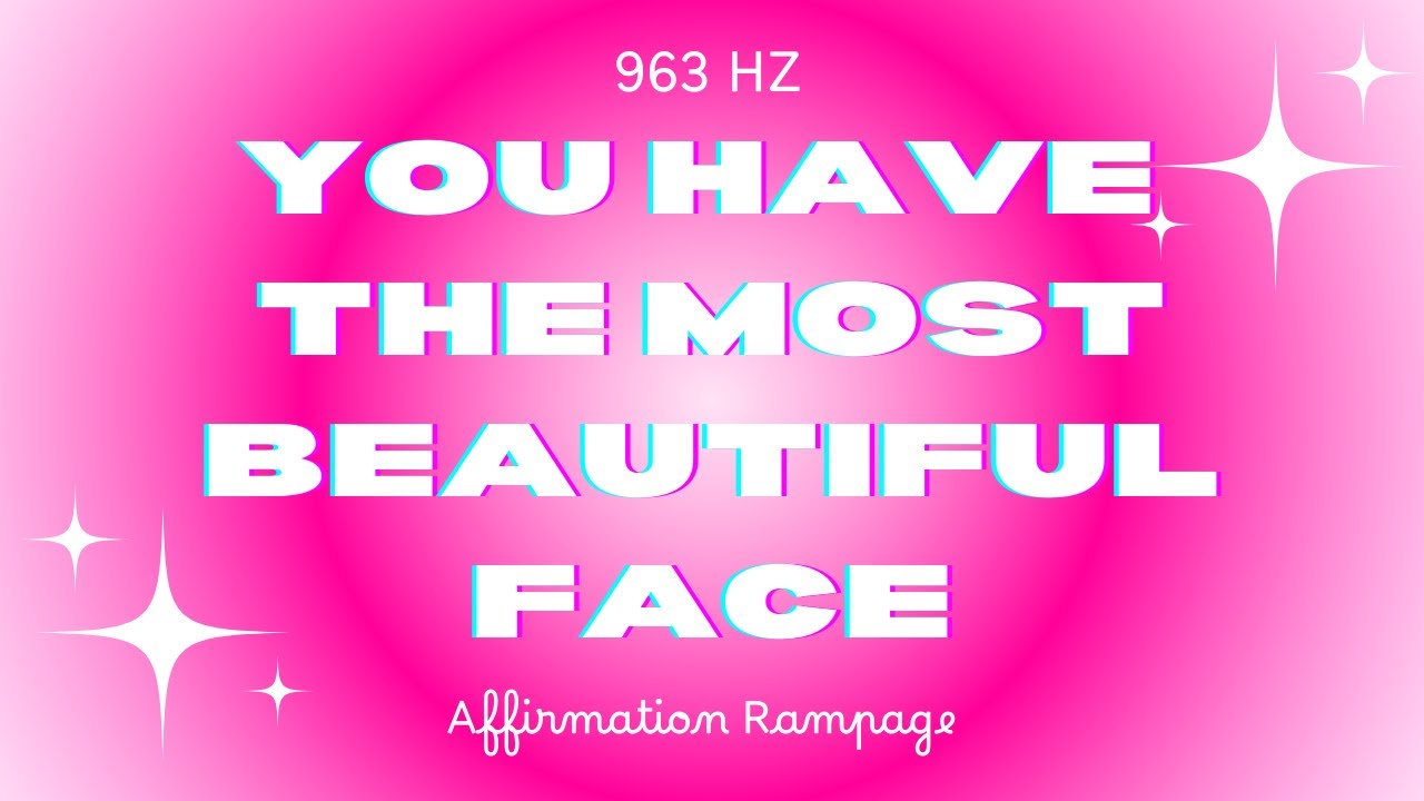 You Have the Most Beautiful Face (Rampage Affirmation) 963Hz - Self ...