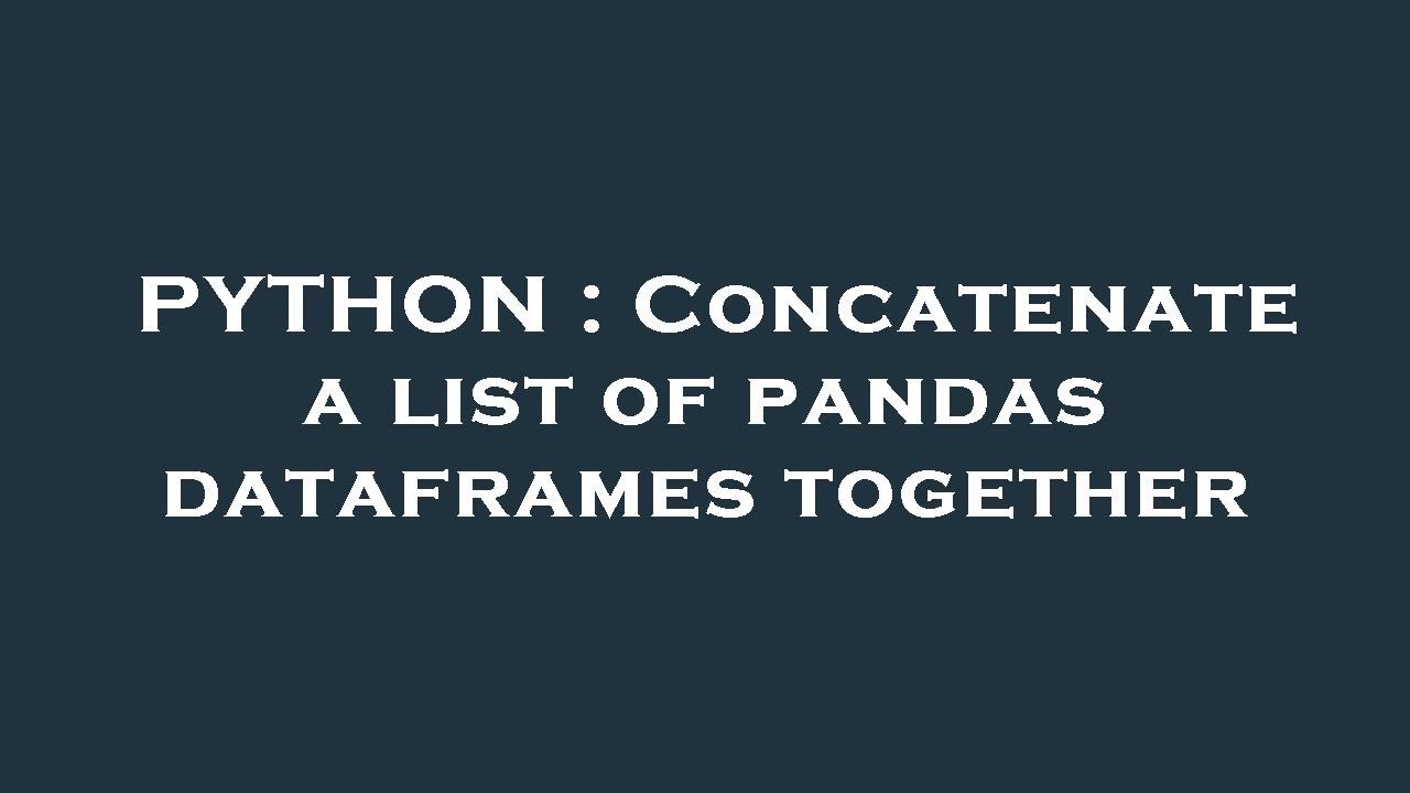 Python Concatenate A List Of Pandas Dataframes Together Youtube 3499
