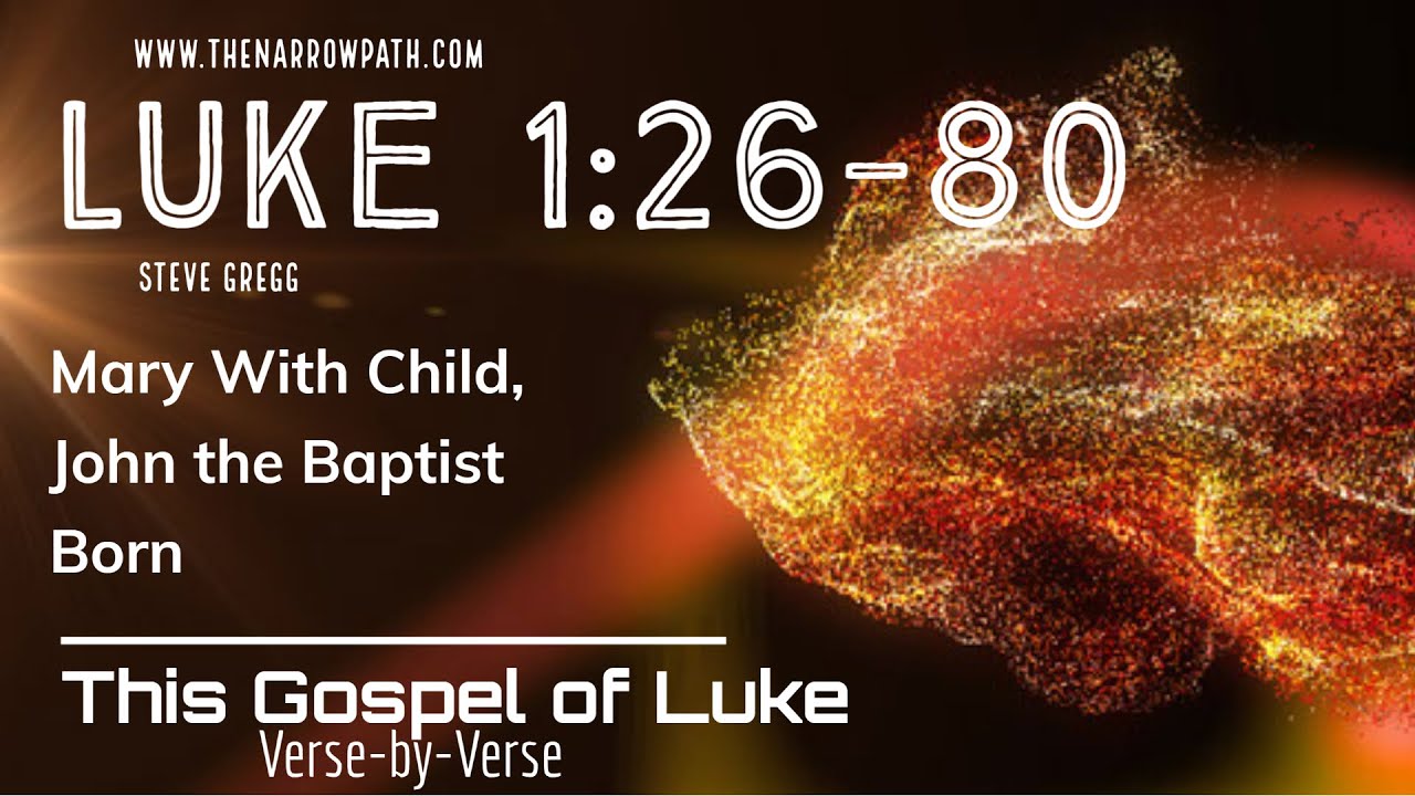 Luke 1:26-80 - Mary With Child, John the Baptist Born by Steve Gregg ...