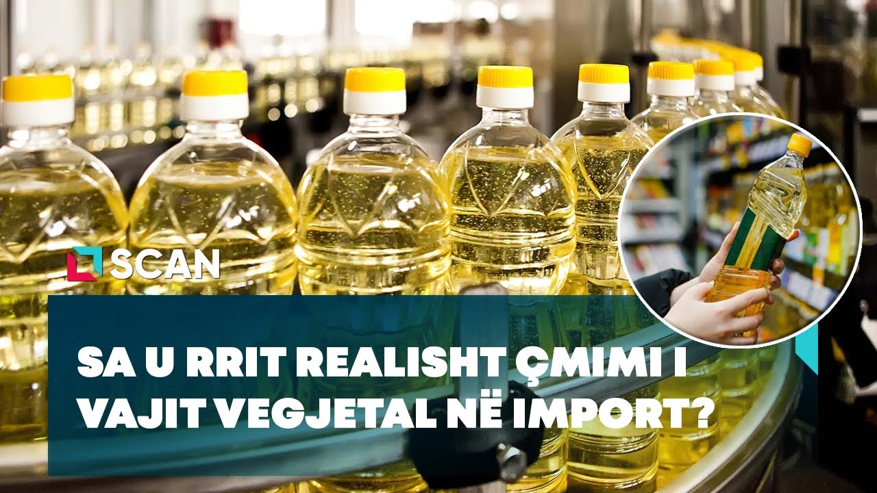 Sa u rrit realisht çmimi i vajit vegjetal në import? - YouTube