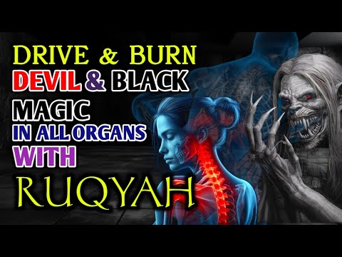 DRIVE AND BURN DEVIL AND BLACK MAGIC IN ALL ORGANS WITH RUQYAH - YouTube