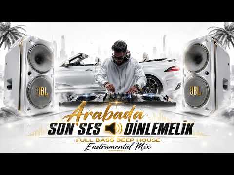 Arabada Son Ses Dinlemelik 🔊 Full Bass Deep House | Uzun Yol Enstrumantal Mix 2026