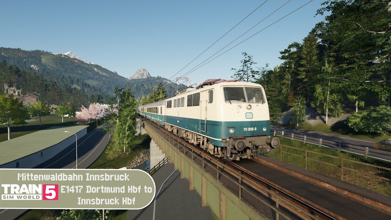 Train Sim World 5 - Mittenwaldbahn Innsbruck - E1417 Dortmund Hbf to ...