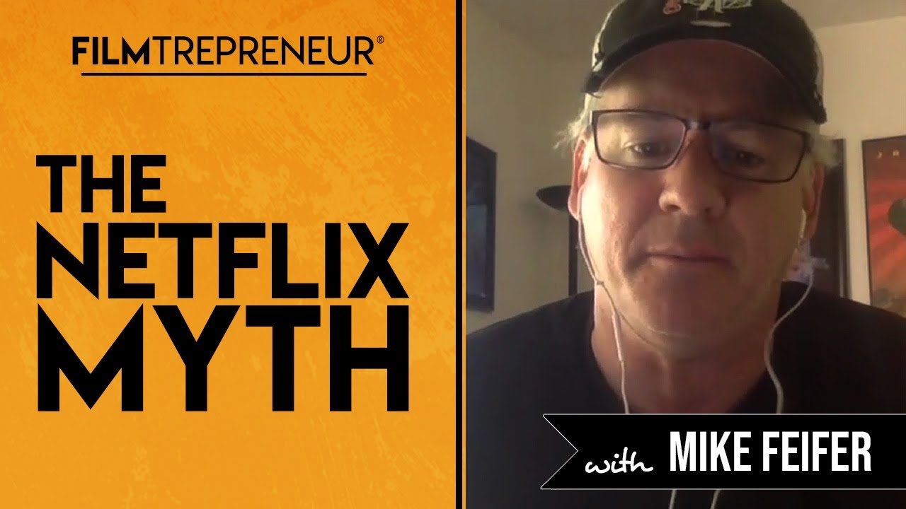 The Netflix Myth with Mike Feifer // Filmtrepreneur® - YouTube