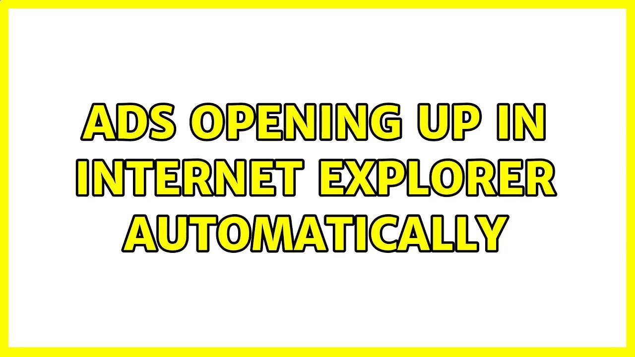 Ads opening up in Internet Explorer automatically - YouTube