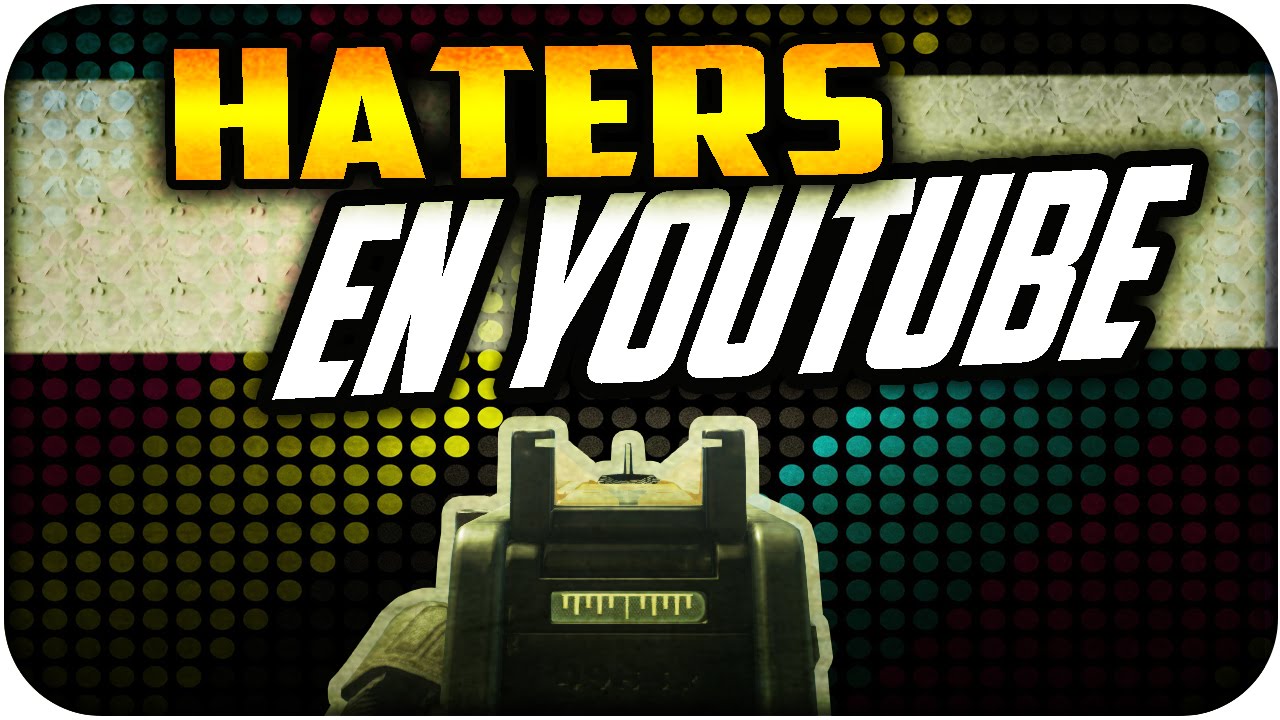 Los HATERS en YOUTUBE. - YouTube