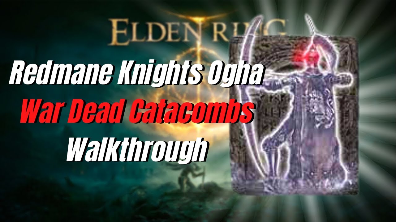 War Dead Catacombs Walkthrough Redmane Knights Ogha Location | Elden ...