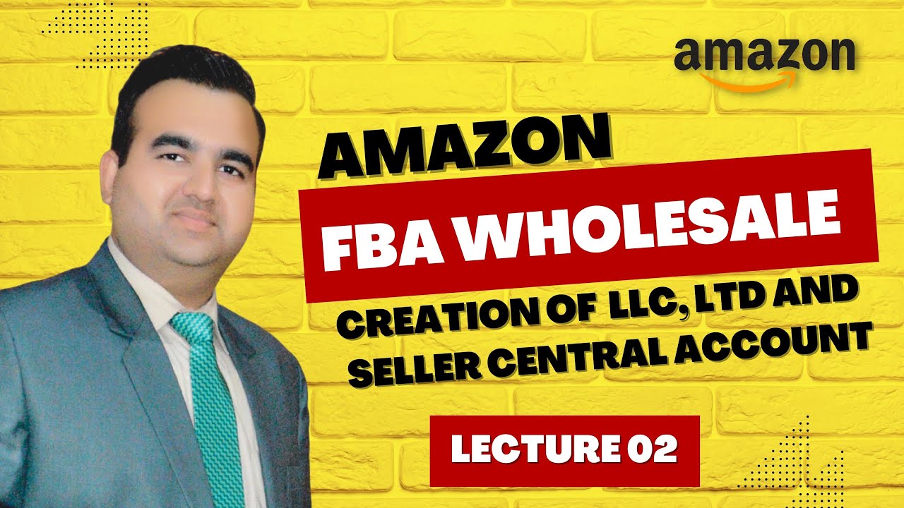 How to Create LLC, LTD & Seller Central Account | FBA Wholesale Course ...