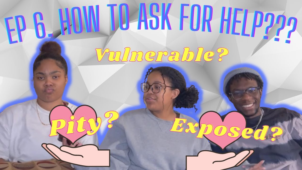 Grow Up Already Ep.6| How To Ask For Help and Be Vulnerable?? - YouTube