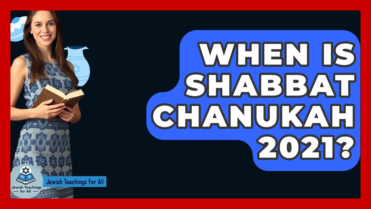 When Is Shabbat Chanukah 2021? - Jewish Teachings For All - YouTube