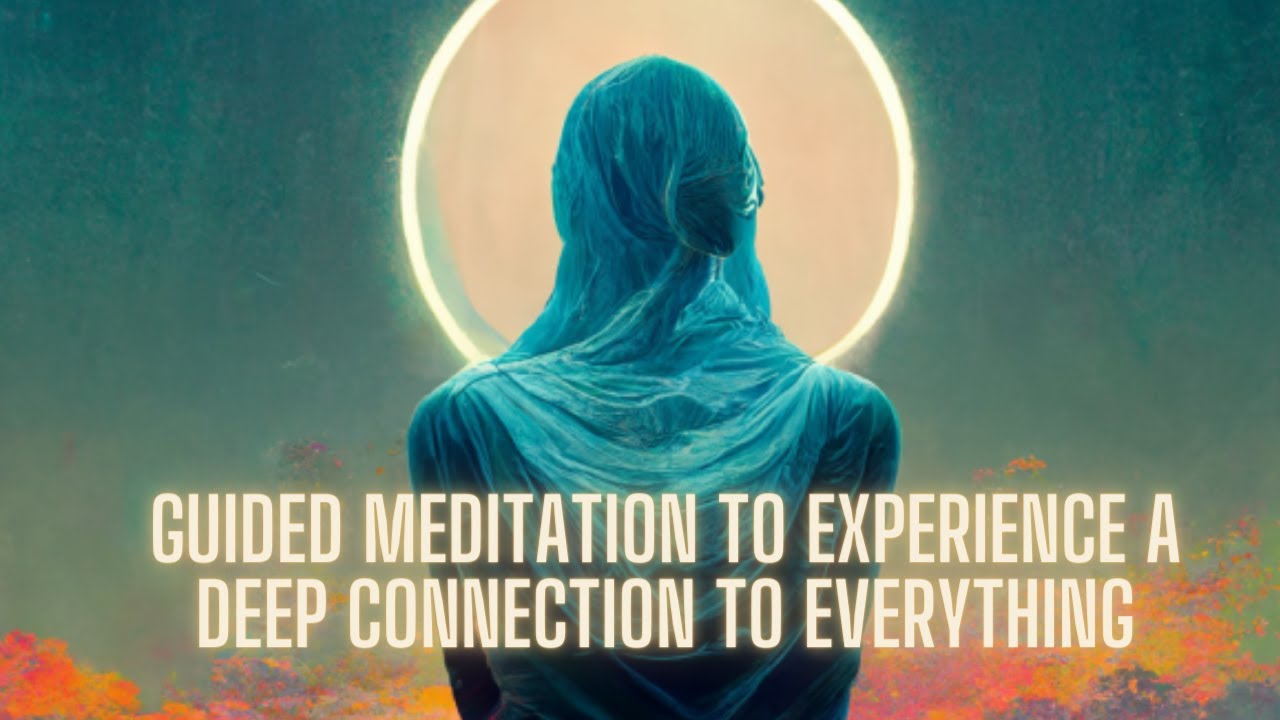 Guided Meditation to Experience a Deep Connection to Everything. - YouTube