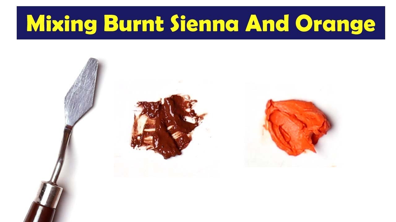 Mixing Burnt Sienna And Orange - What Color Make Burnt Sienna And ...