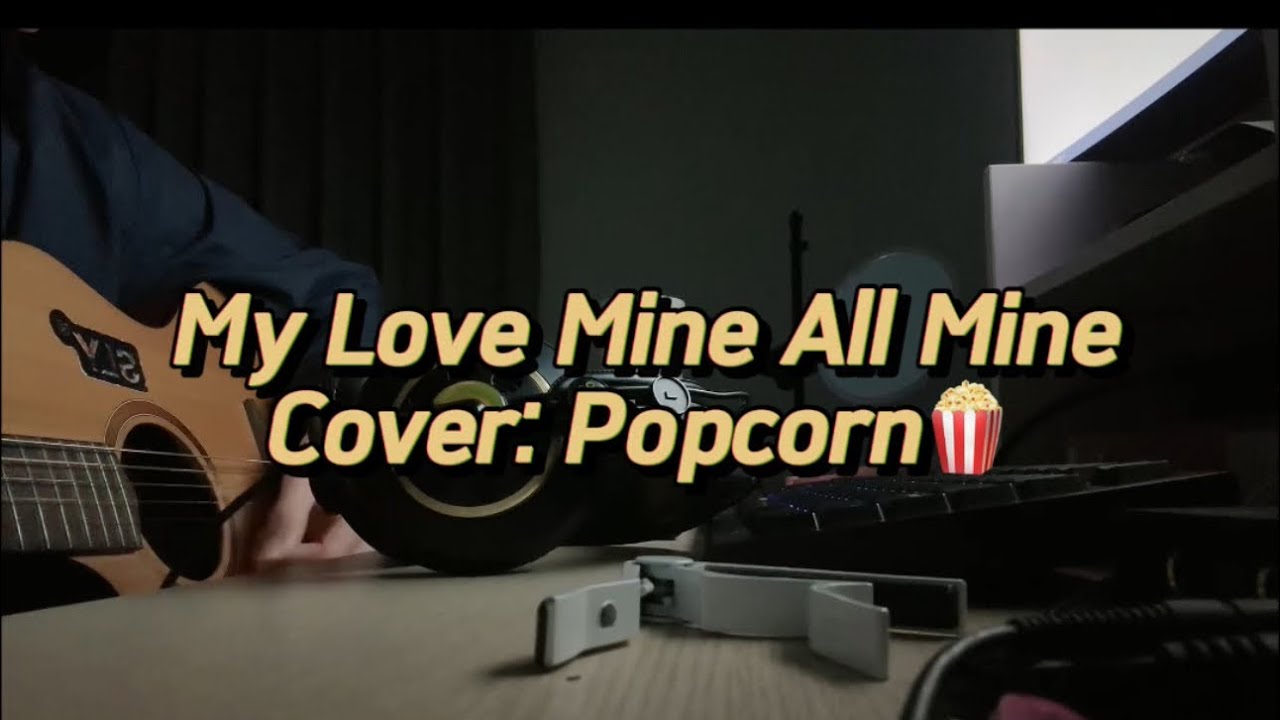 My Love Mine All Mine || cover by: Popcorn🍿 - YouTube