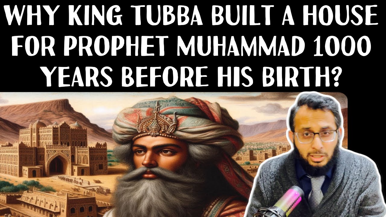 Why King Tubba built a house for Prophet Muhammad 1000 years before his ...