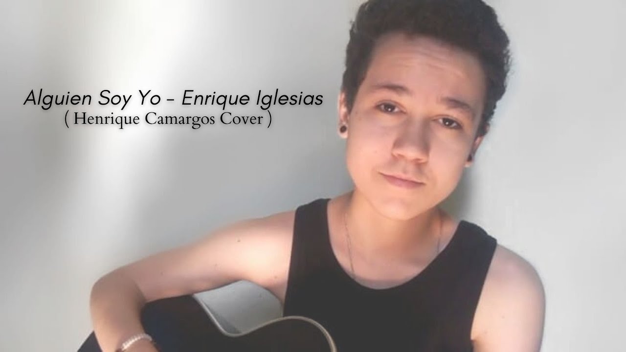 Alguien Soy Yo - Enrique Iglesias(Henrique Camargos Cover) - YouTube