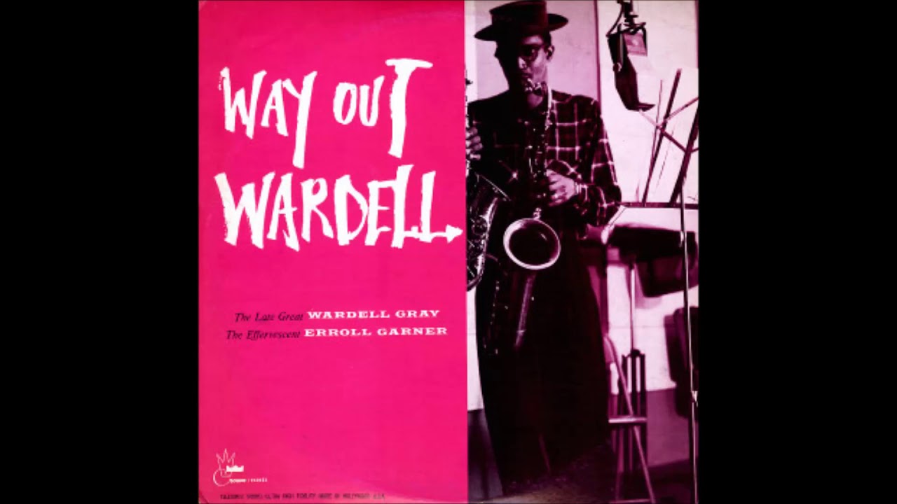 Wardell Gray - Way Out Wardell (1956) (Full Album) - YouTube