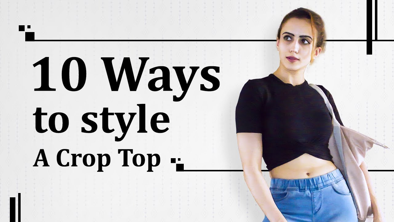 10 Different Ways To Style Crop Top - TGLB - YouTube
