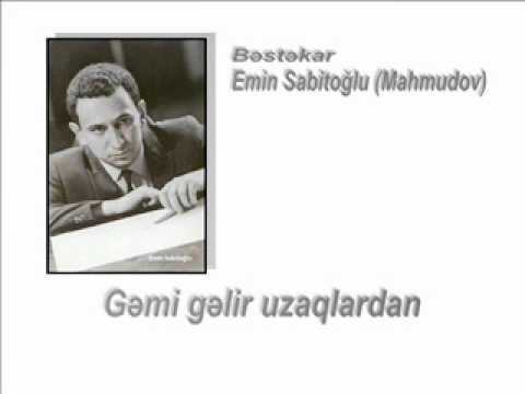 Gəmi gəlir uzaqlardan - Bəstəkar Emin Sabitoğlu