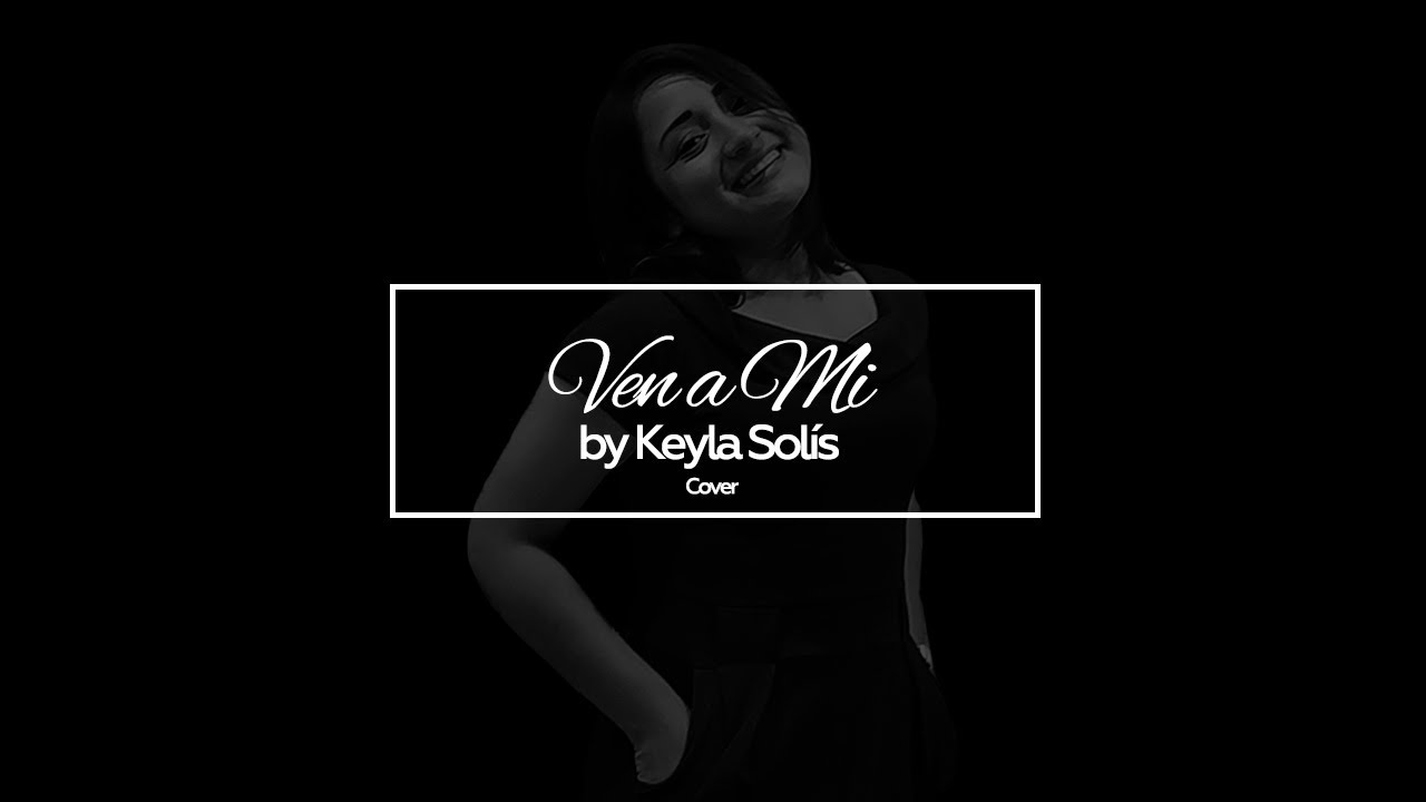 Ven a Mi // Keyla Solis [COVER] - YouTube