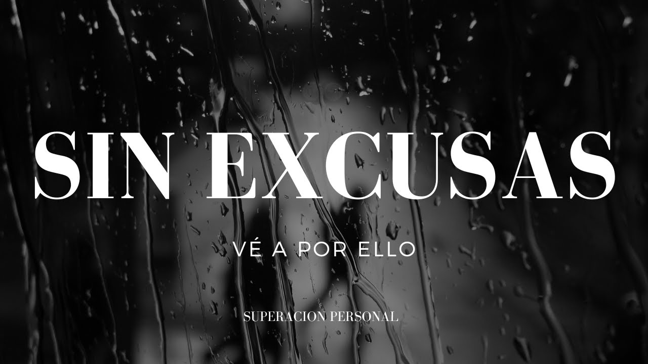 Sin EXCUSAS, ve a POR ELLO - SUPERACION PERSONAL - YouTube