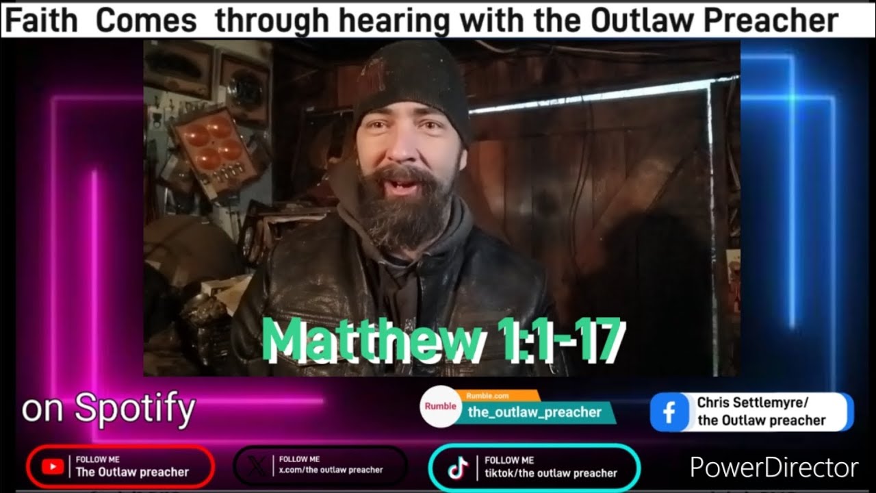 Faith comes through hearing with the outlaw preacher Matthew 1:1-17 # ...
