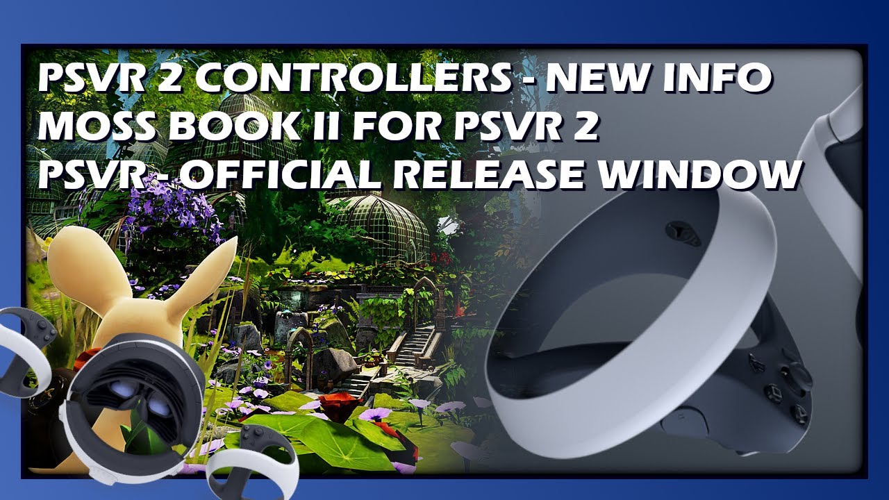 Sony Reveals New PSVR2 Controller Details | Moss Book 2 For PSVR2 ...