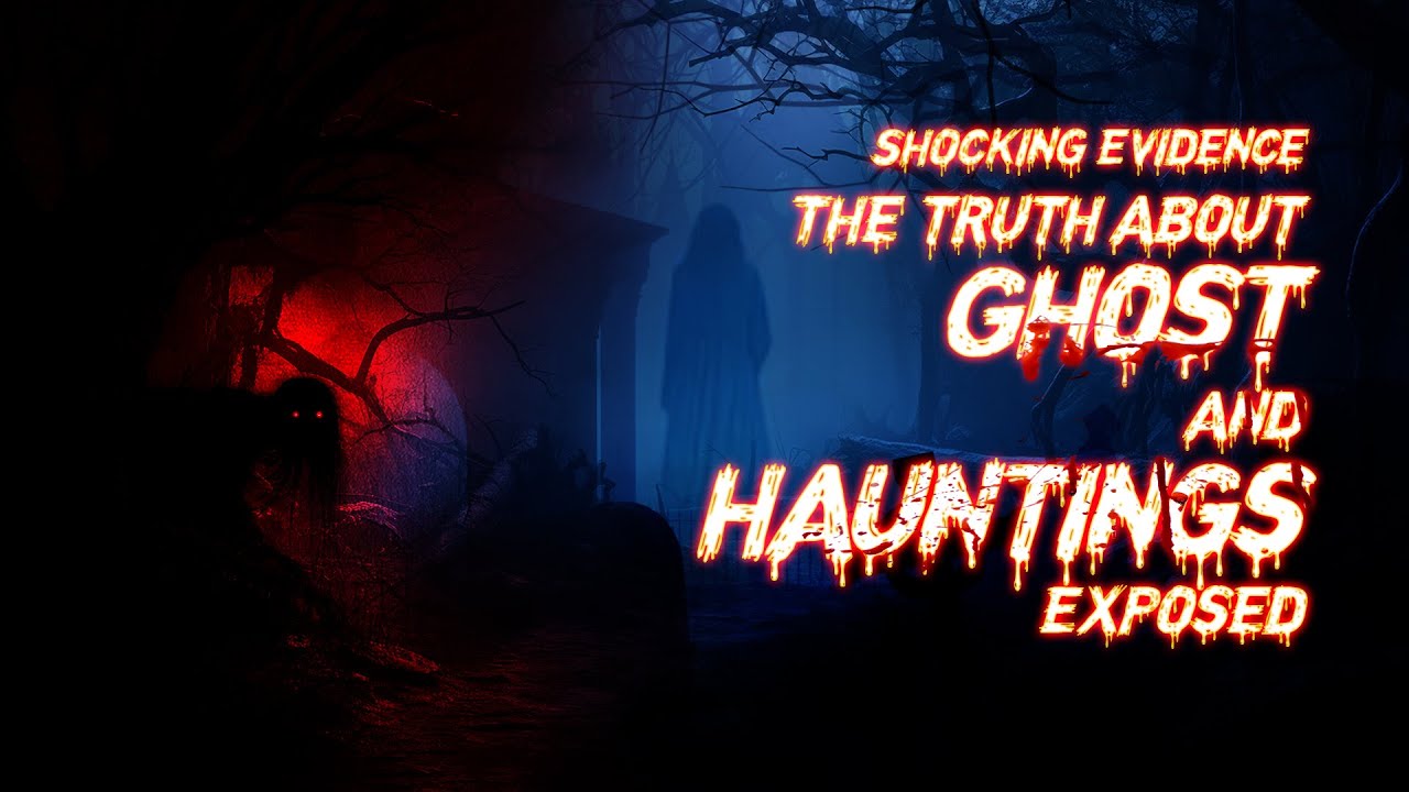 Shocking Evidence! The Truth About Ghosts & Hauntings Exposed! - YouTube
