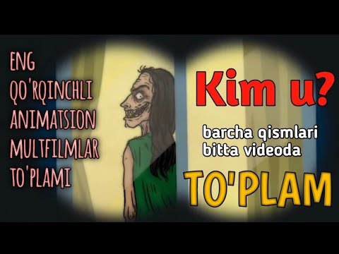 Kim u - To'plam - eng qo'rqinchli animatsion multfilmlar - qo'rqinchli multfilmlar - yangi multfilm