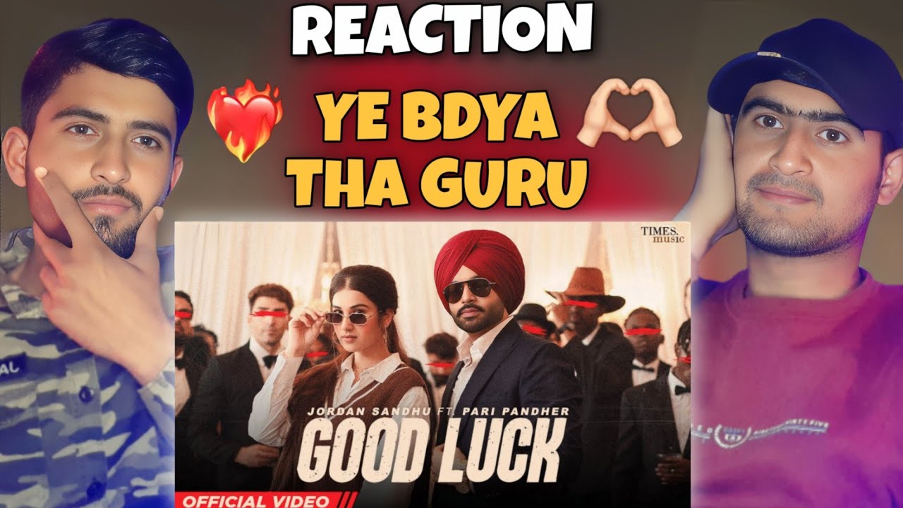 Reaction on Good Luck - Jordan Sandhu ft. Pari Pandher|Amrit Maan - YouTube
