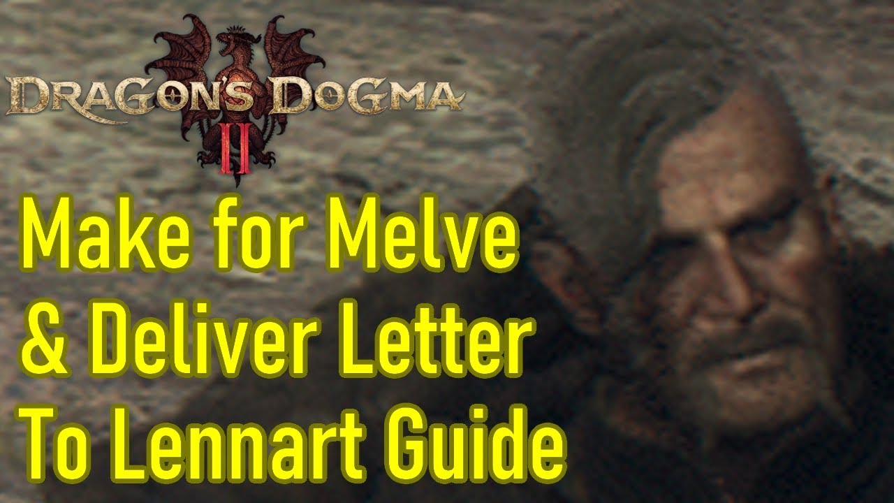 Dragon's Dogma 2 make for Melve and deliver the letter to Lennart guide ...