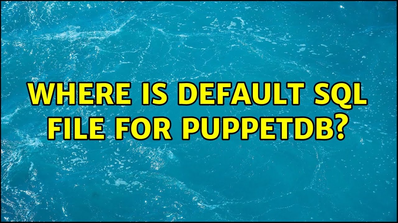 Where Is Default Sql File For PuppetDb YouTube where-is-default-sql-file-for-puppetdb-youtube