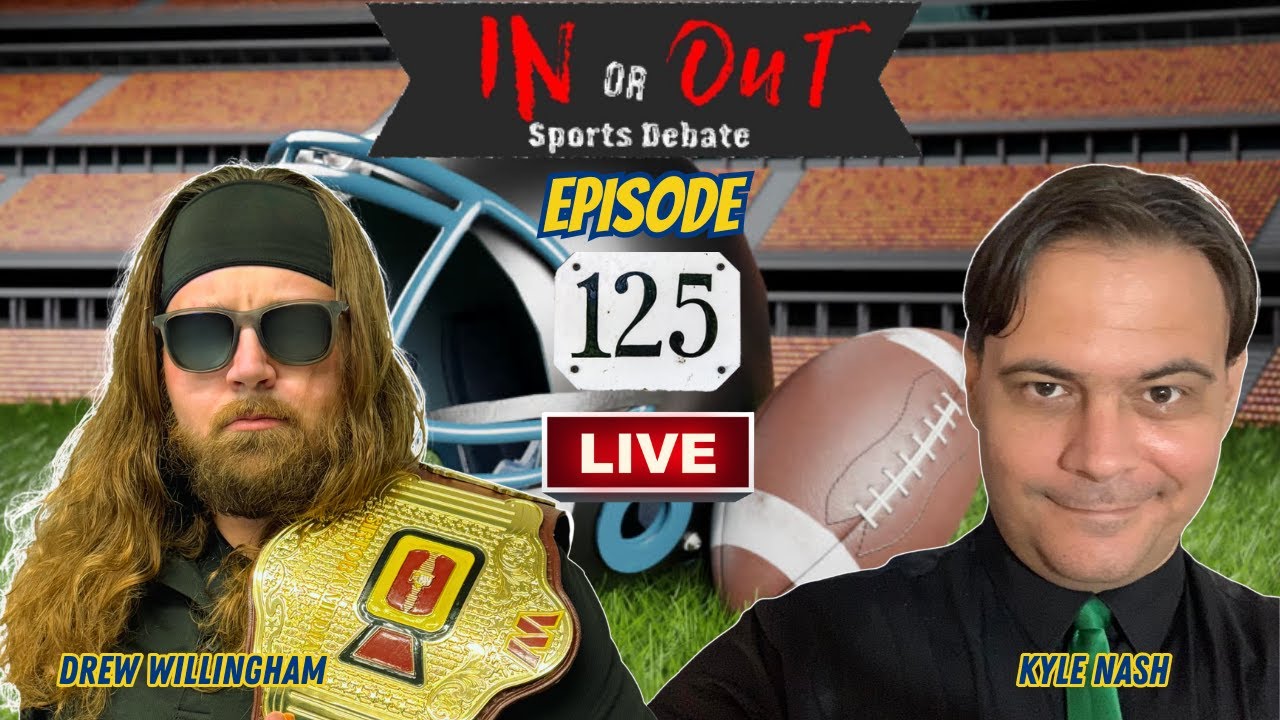 🏈 IN or OUT Sports Debate | Episode 125 | Drew Willingham vs Kyle Nash ...