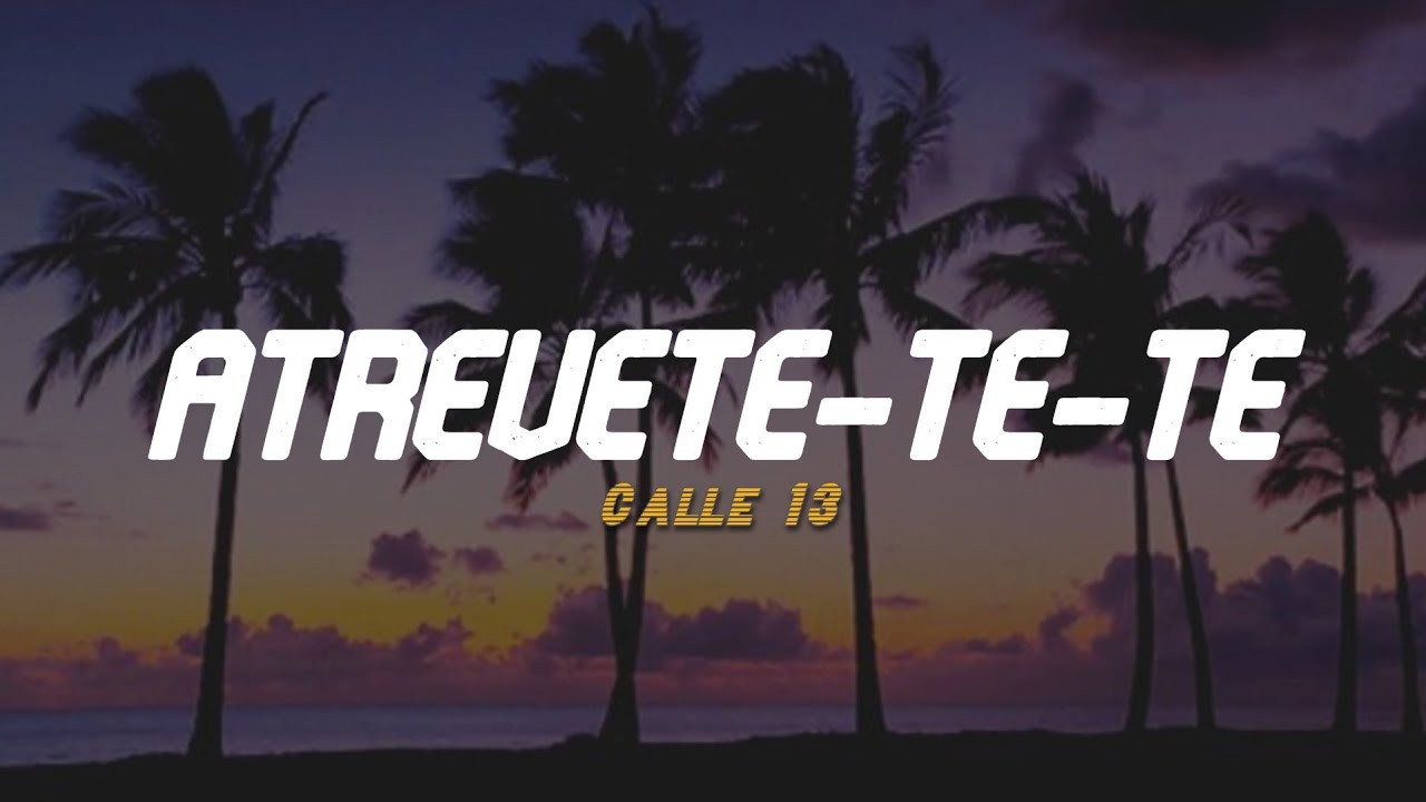 Calle 13 — Atrévete-Te-Te [Letra] - YouTube
