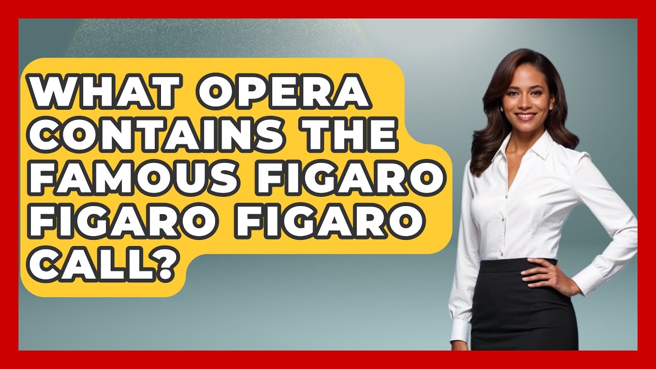 What Opera Contains The Famous Figaro Figaro Figaro Call? - Classical ...